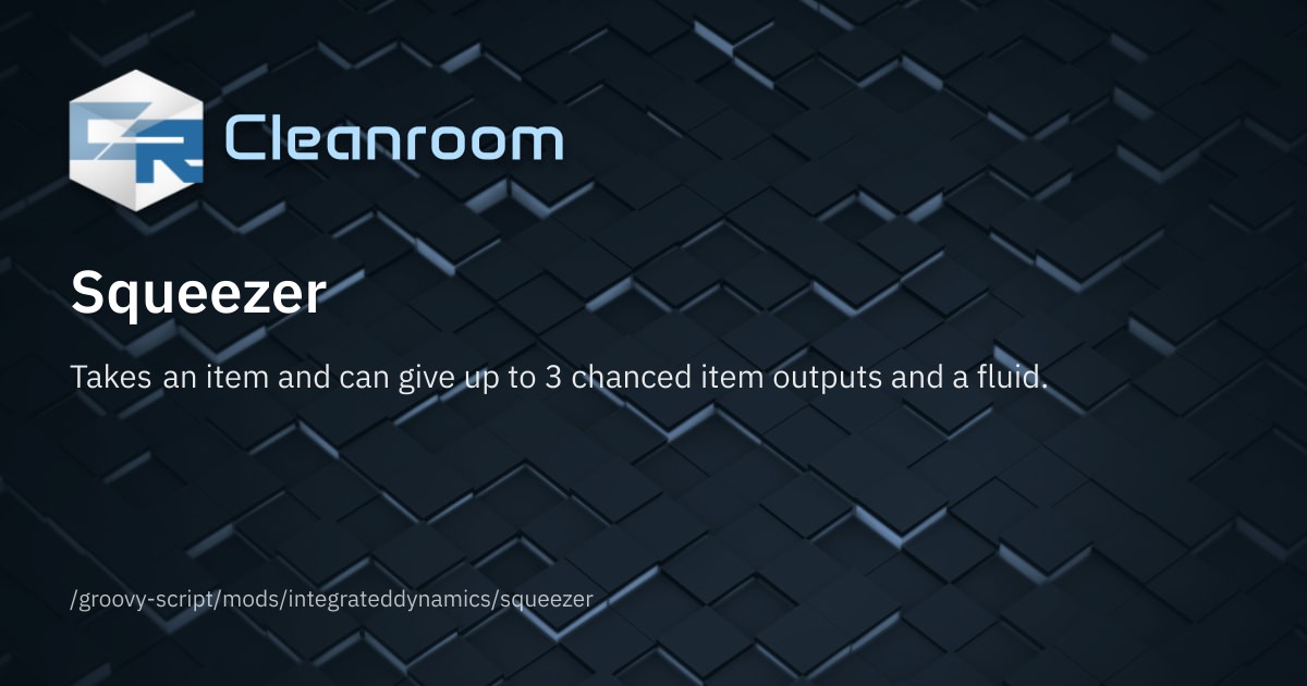 Squeezer | Integrated Dynamics | CleanroomMC
